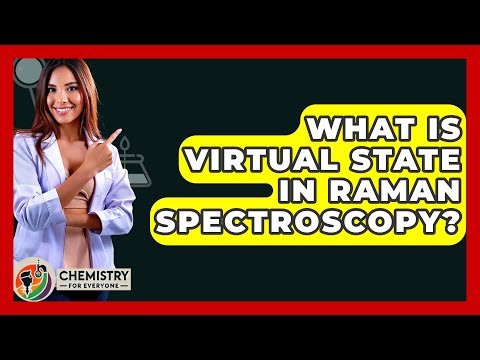 What Is Virtual State In Raman Spectroscopy? - Chemistry For Everyone