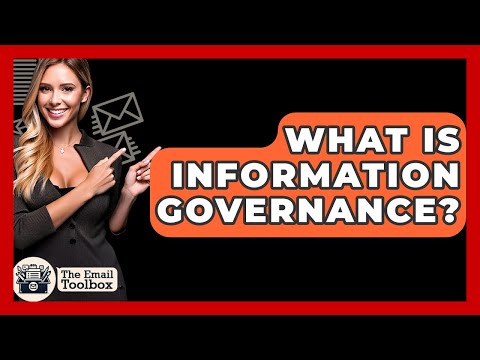 What Is Information Governance? - TheEmailToolbox.com