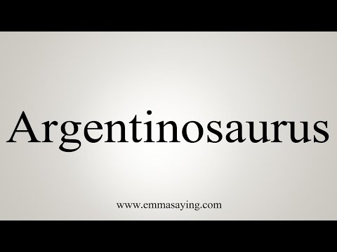 How To Say Argentinosaurus