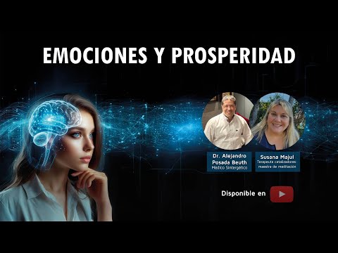 EMOCIONES Y PROSPERIDAD - Dr. Alejandro Posada Beuth y Susana Majul