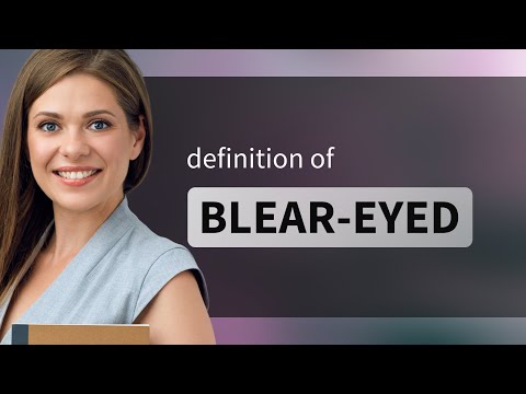 Blear-eyed | BLEAR-EYED definition