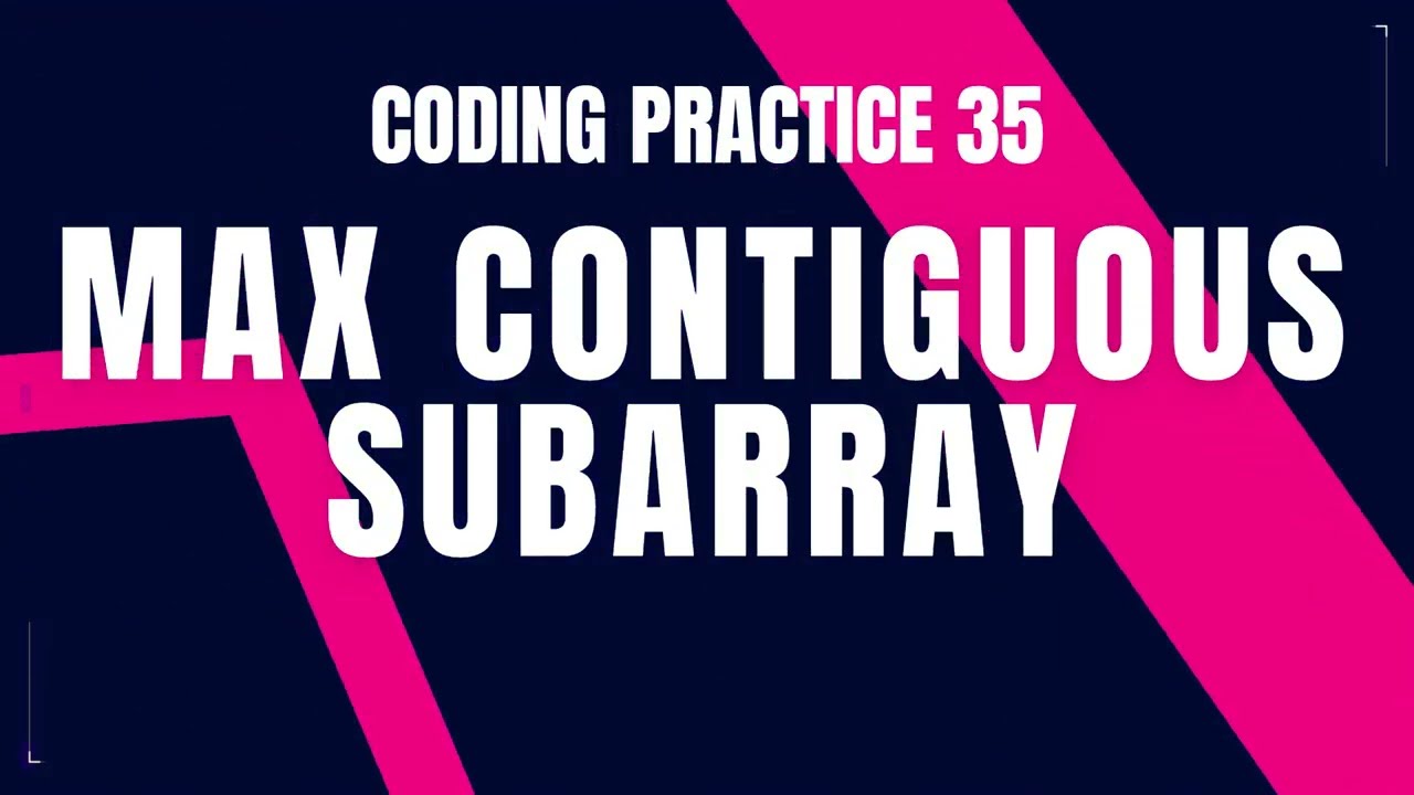 Max Contiguous Subarray Problem : Step-by-Step Guide, Code, and Debugging | Coding Practice 35 CCBP