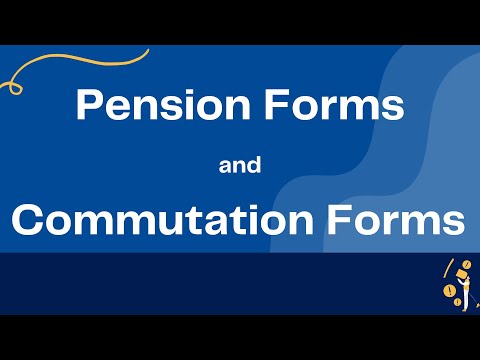 Pension Forms and Commutation Forms
