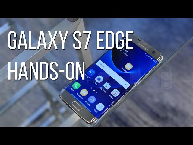Samsung Galaxy S7 edge hands-on - PhoneArena