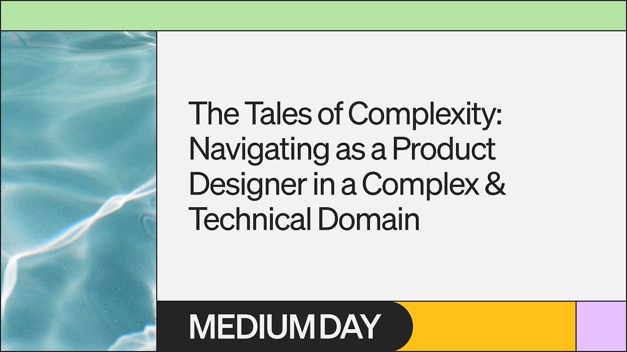 The Tales of Complexity: Navigating as a Product Designer in a Technical Domain | Medium Day 2023