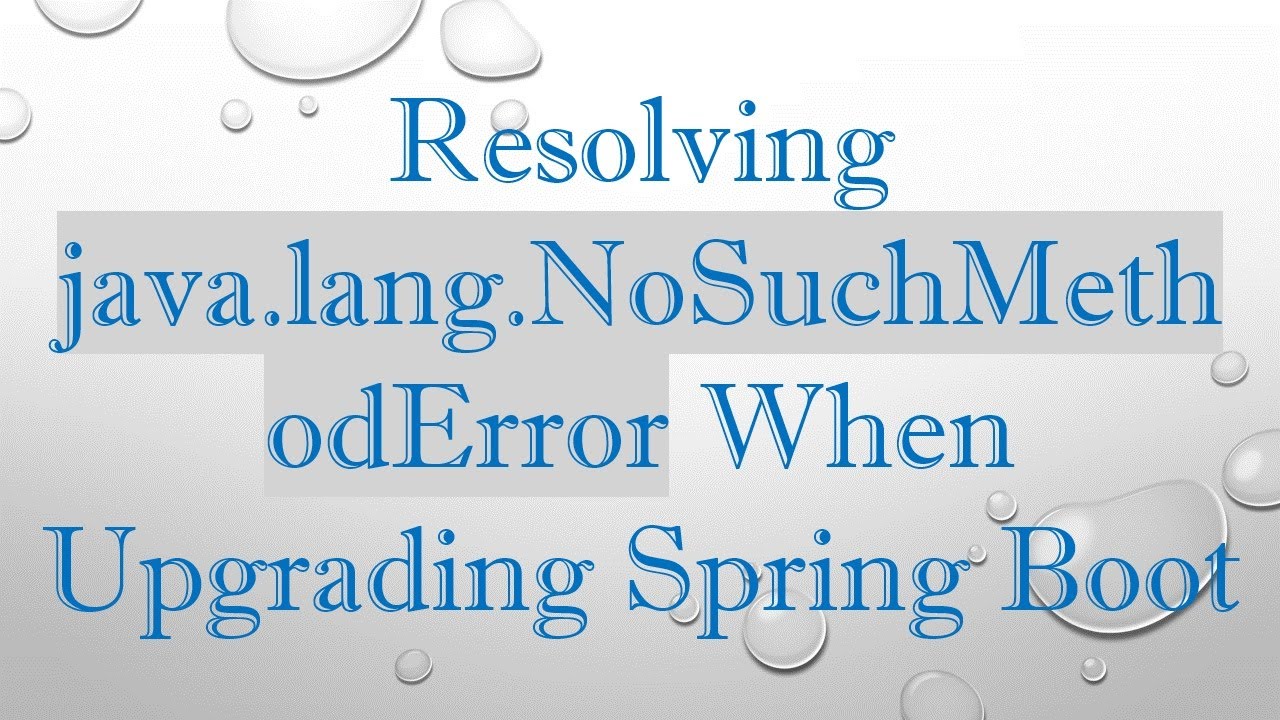 Resolving java.lang.NoSuchMethodError When Upgrading Spring Boot