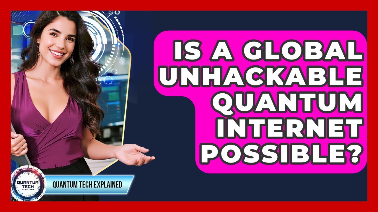 Is A Global Unhackable Quantum Internet Possible? - Quantum Tech Explained