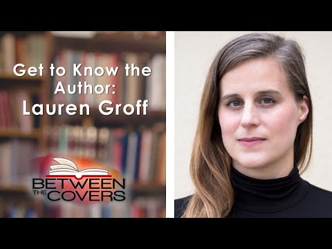 Get to Know the Author - Lauren Groff | Between the Covers
