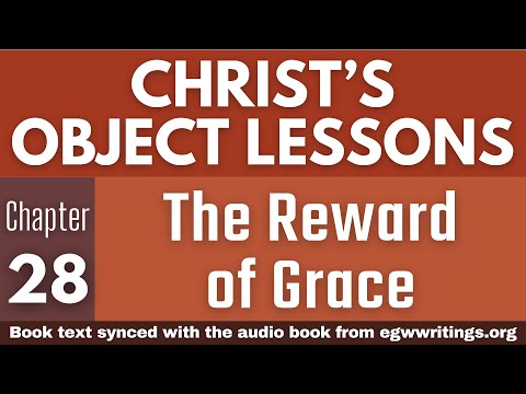 Christ’s Object Lessons – Chapter 28 – The Reward of Grace