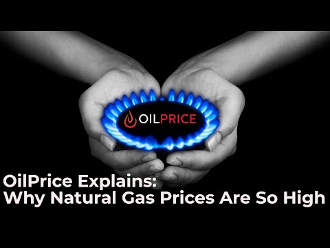 OilPrice Explains: Why Natural Gas Prices Are So High