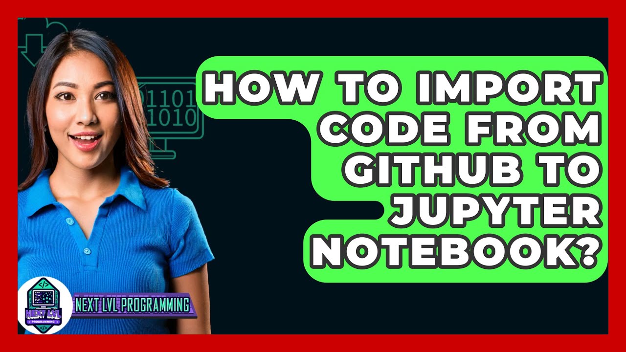 How To Import Code From GitHub To Jupyter Notebook? - Next LVL Programming