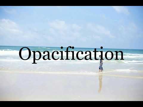 How To Pronounce Opacification🌈🌈🌈🌈🌈🌈Pronunciation Of Opacification