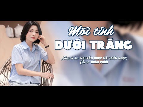 MỐI TÌNH DƯỚI ÁNH TRĂNG (ST BIỂN NGỌC - CS HỒNG PHẤN)