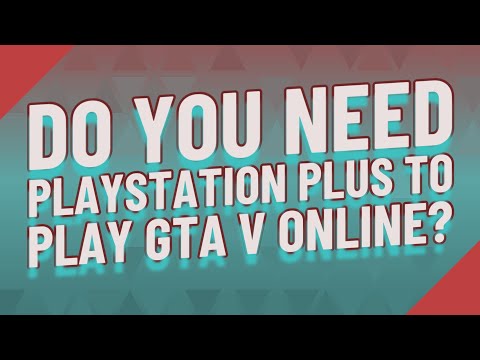 Do you need PlayStation Plus to play GTA V Online?
