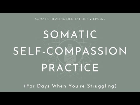 Somatic Self-Compassion Practice (For Days When You’re Struggling)