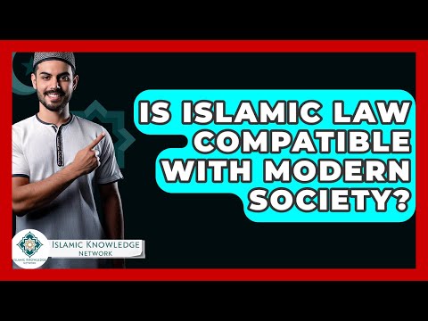 Is Islamic Law Compatible With Modern Society? - Islamic Knowledge Network