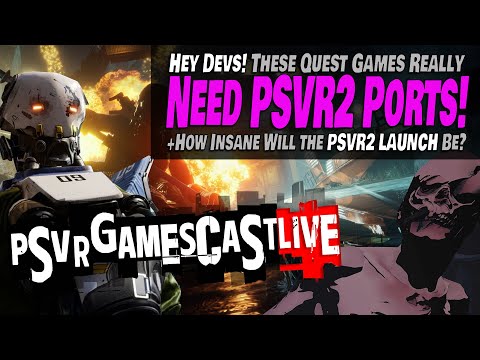 These Quest Games Need PSVR2 Ports! | How Insane Will the PSVR2 Launch Be? | PSVR GAMESCAST LIVE