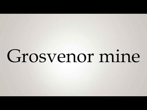 How to Pronounce ''Grosvenor mine''
