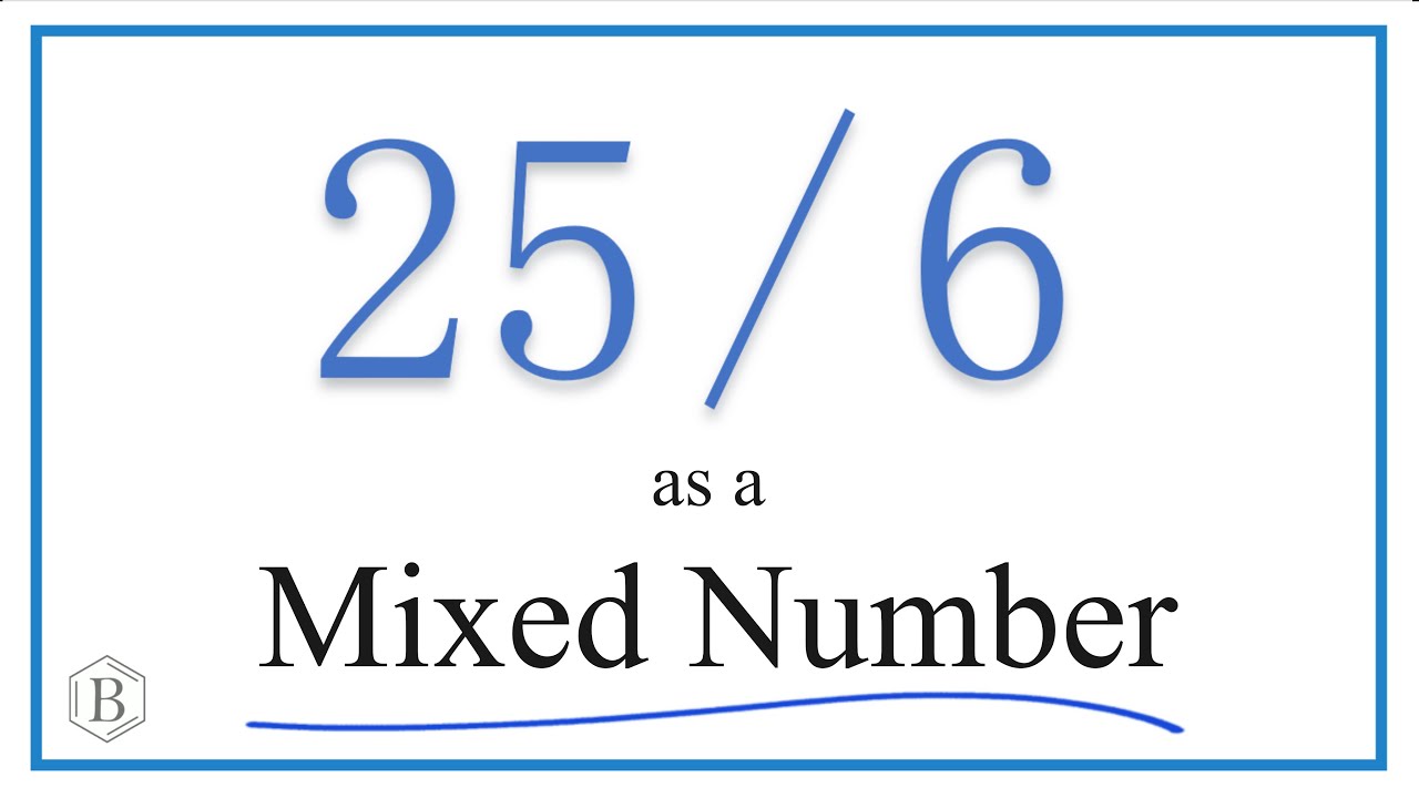 25/6 as a Mixed Number (Twenty-Five Sixths)
