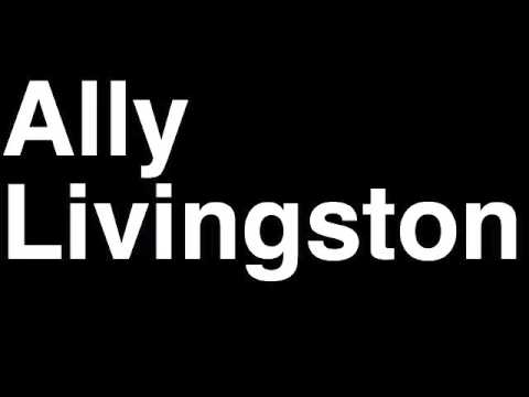 How to Pronounce Ally Livingston