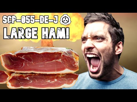DELICIOUS HAM, SCREAMING, AND EXPLOSIONS!! SCP-055-DE-J LARGE HAM!