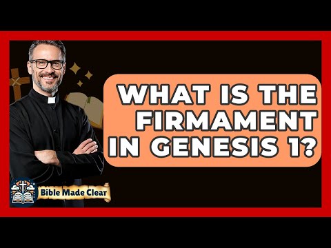 What Is The Firmament In Genesis 1? - BibleMadeClear.com