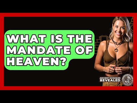 What Is The Mandate Of Heaven? - Ancient Wonders Revealed