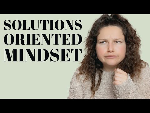 Solution Mindset | What Is A Solution Oriented Mindset?