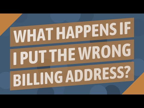 What happens if I put the wrong billing address?