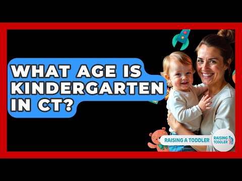 What Age Is Kindergarten In CT? - Raising A Toddler