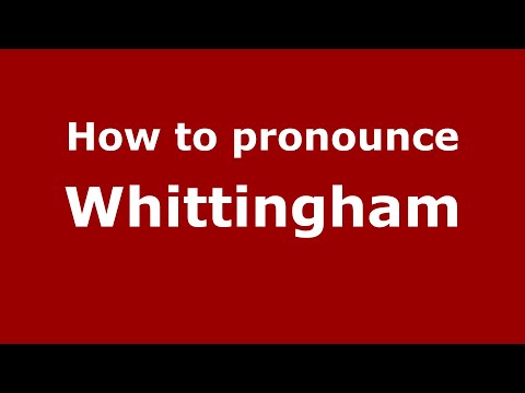 How to pronounce Whittingham (English/UK) - PronounceNames.com