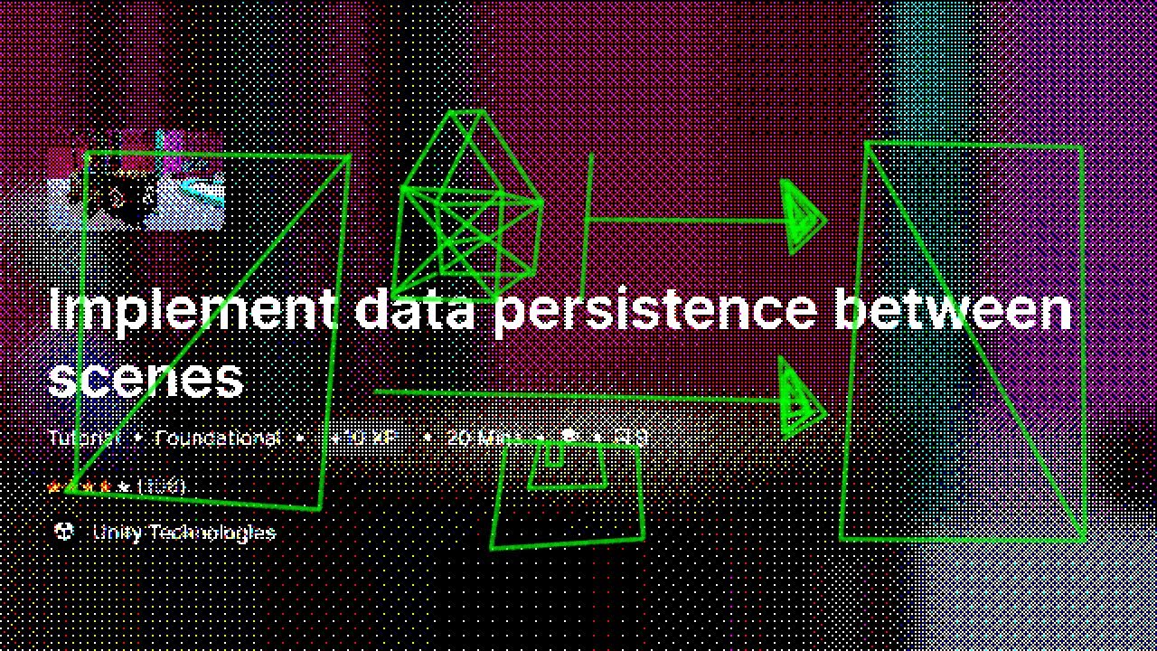 Unity Learn EP31 —  Implement data persistence between scenes w/ Δ