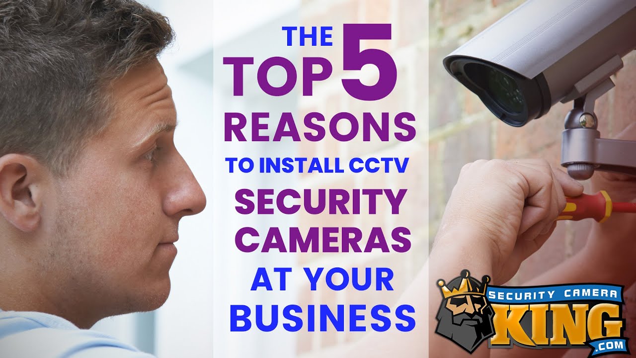 5 Reasons to Install CCTV Security Cameras at Your Business