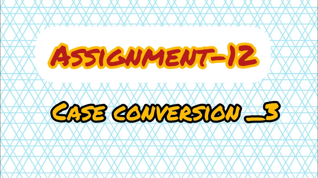 case conversion _3 // coding practice_12// ccbpnxtwave// Nxtwave// Python coding