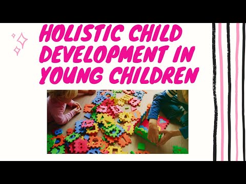 HOLISTIC DEVELOPMENT IN YOUNG CHILDREN