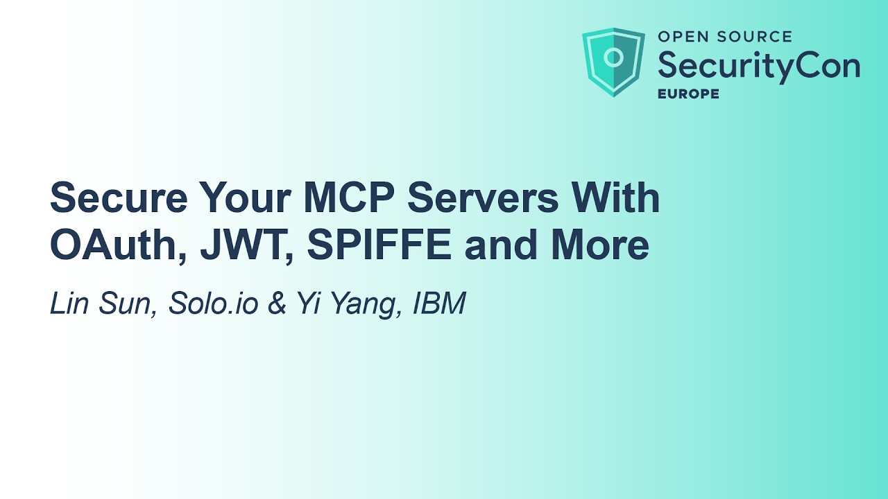 Secure Your MCP Servers With OAuth, JWT, SPIFFE and More - Lin Sun, Solo.io & Yi Yang, IBM