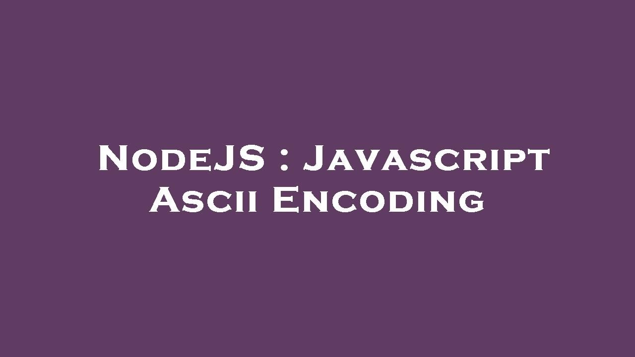 NodeJS : Javascript Ascii Encoding