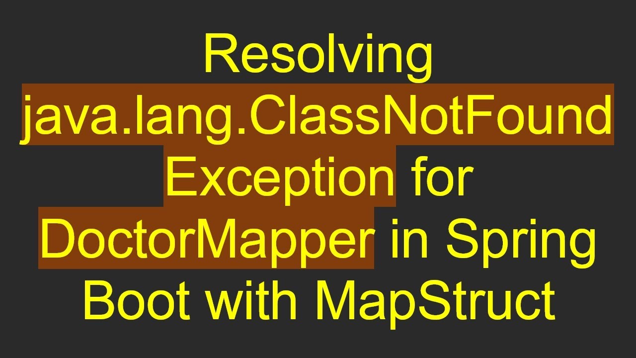 Resolving java.lang.ClassNotFoundException for DoctorMapper in Spring Boot with MapStruct