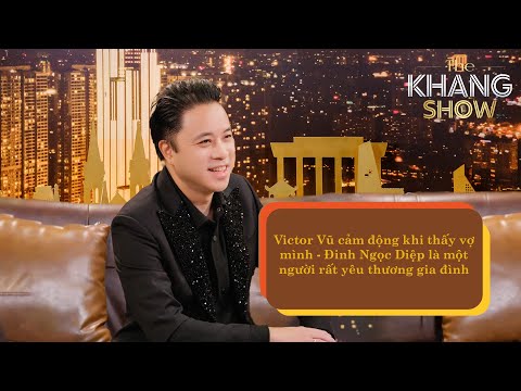 Victor Vũ cảm động khi thấy vợ mình - Đinh Ngọc Diệp là một người rất yêu thương gia đình