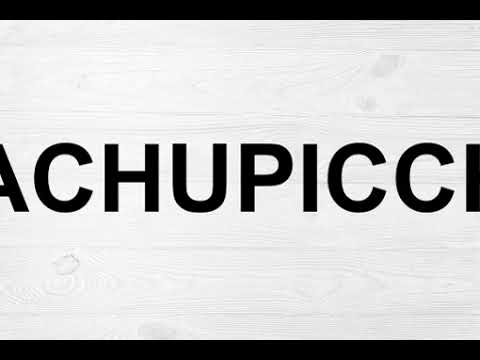 How To Pronounce Machu Picchu