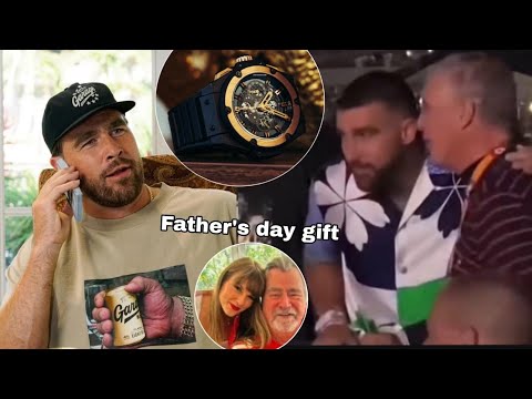 Travis Kelce celebrates Father_s Day by giving Taylor Swift_s Dad a meaningful Gift