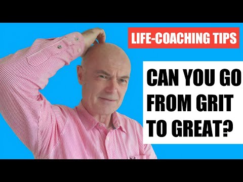 Can we go from grit to great? Life coaching tips