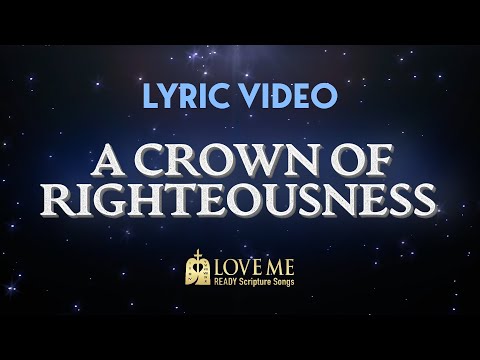 ๐๏ธ Lyric Video A CROWN OF RIGHTEOUSNESS | Scripture Song 2 TIMOTHY 4:6-8 | Love Me