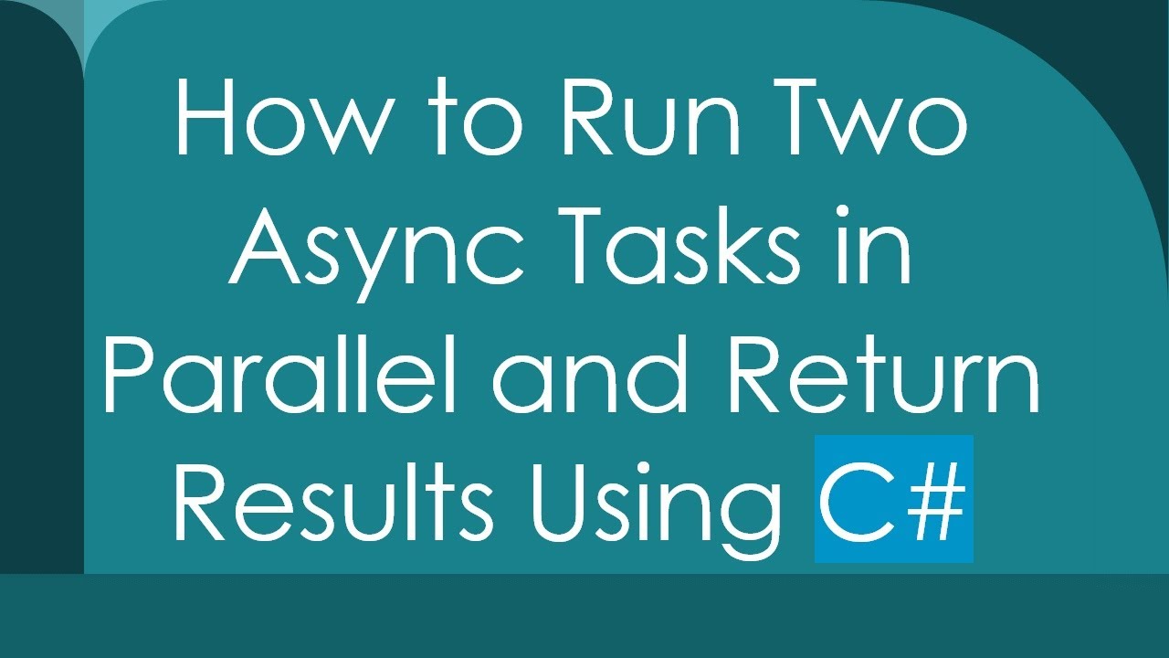 How to Run Two Async Tasks in Parallel and Return Results Using C#