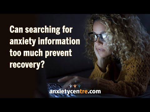 Can Searching For Anxiety Information Too Much Prevent Recovery?