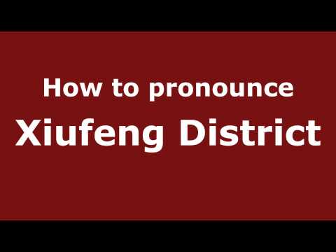 How to Pronounce Xiufeng District - PronounceNames.com