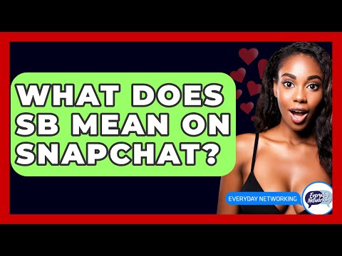 What Does SB Mean On Snapchat? - Everyday-Networking