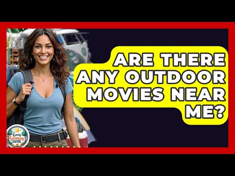Are There Any Outdoor Movies Near Me? - The Family Getaway Guide