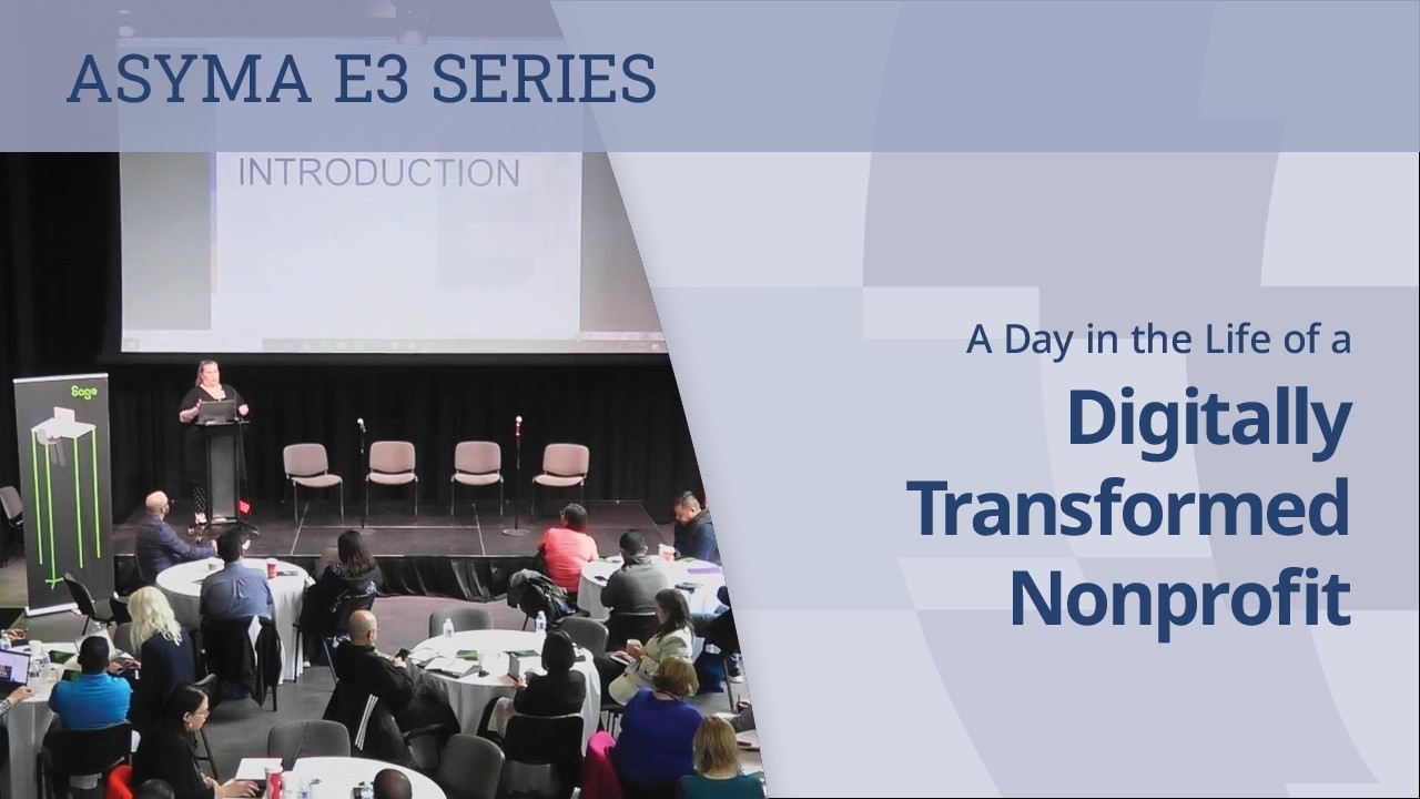 Asyma E3 Session:  A Day in the Life of a Digitally Transformed Nonprofit
