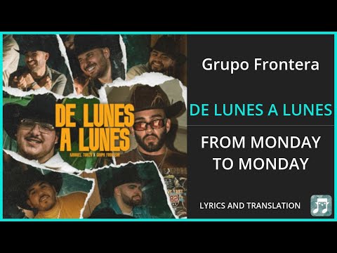 Grupo Frontera - DE LUNES A LUNES Lyrics English Translation - ft Manuel Turizo - Spanish